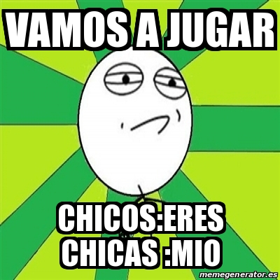 Meme Challenge Accepted - Vamos A Jugar Chicos:Eres Chicas :Mio - 17220731