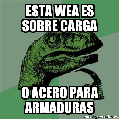 Meme Filosoraptor - Esta wea es sobre carga o acero para armaduras ...