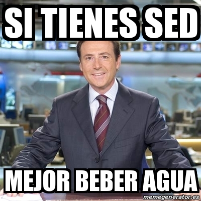 Meme Matias Prats - si tienes sed mejor beber agua - 17233147