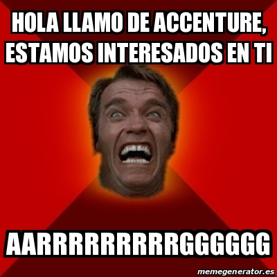 Meme Arnold - Hola llamo de accenture, estamos interesados en ti ...