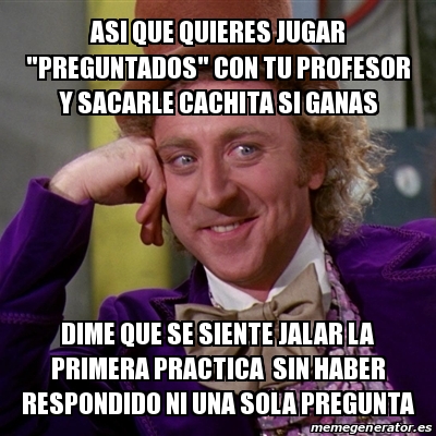 Meme Willy Wonka - ASI QUE QUIERES JUGAR "PREGUNTADOS" CON TU PROFESOR ...