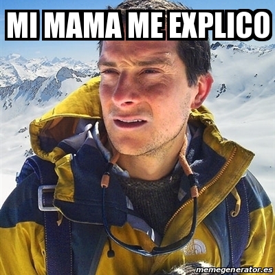 Meme Bear Grylls - mi mama me explico - 17239251