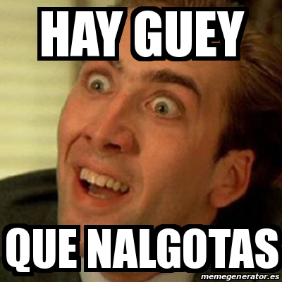 Meme No me digas - Hay guey Que nalgotas - 17240724