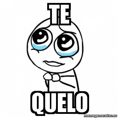 Meme Por favor - te quelo - 17242203
