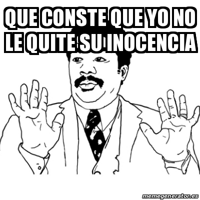 Meme Ay Si - que conste que yo no le quite su inocencia - 17243047