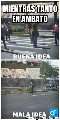 Meme Personalizado - MIENTRAS TANTO EN AMBATO - 17249250