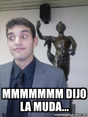 Meme Personalizado - mmmmmmm dijo la muda... - 17250372