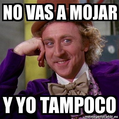 Meme Willy Wonka - No vas a mojar y yo tampoco - 17251748