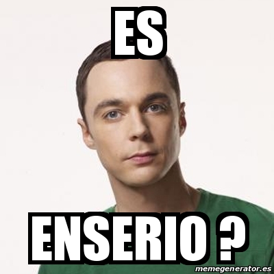 Meme Sheldon Cooper - es enserio ? - 17254395