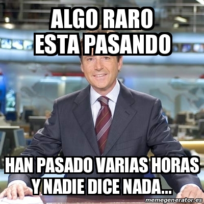 Meme Matias Prats - ALGO RARO ESTA PASANDO HAN PASADO VARIAS HORAS Y ...