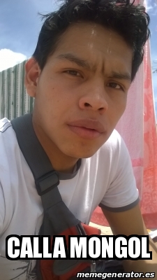 Meme Personalizado - Calla mongol - 17256673