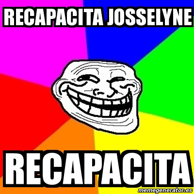 Meme Troll - recapacita josselyne recapacita - 17265052