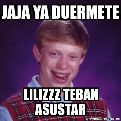 Meme Bad Luck Brian - jaja ya duermete lilizzz teban asustar - 17266450
