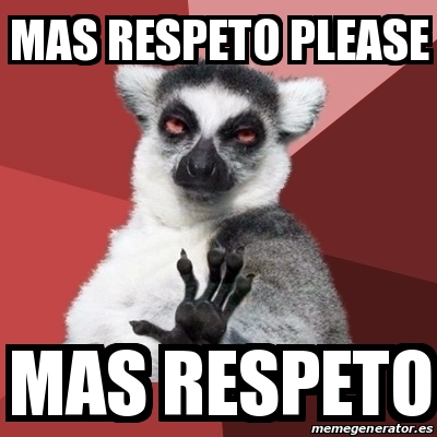 Meme Chill Out Lemur - mas respeto Please mas respeto - 17267922