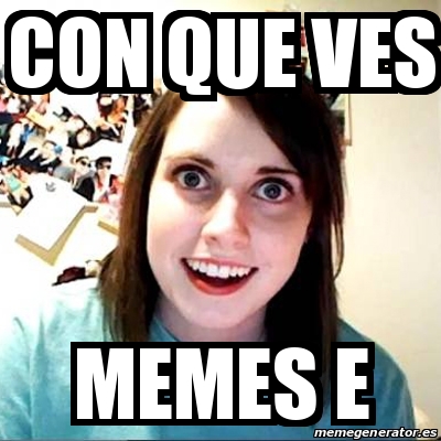 Meme Overly Attached Girlfriend - con que ves memes e - 17270955