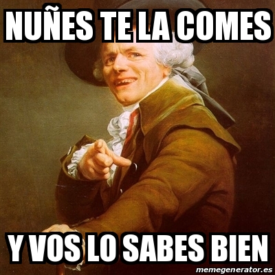 Meme Joseph Ducreux - nuÃ±es te la comes y vos lo sabes bien - 17277777