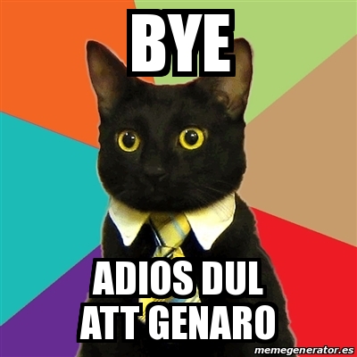 Meme Business Cat - bye adios dul att genaro - 17278727