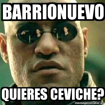 Meme What If I Told You - barrionuevo quieres ceviche? - 17278814