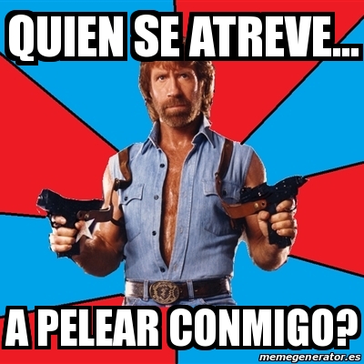 Meme Chuck Norris - quien se atreve... a pelear conmigo? - 17280559