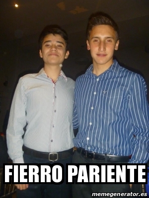 Meme Personalizado - fierro pariente - 17280650