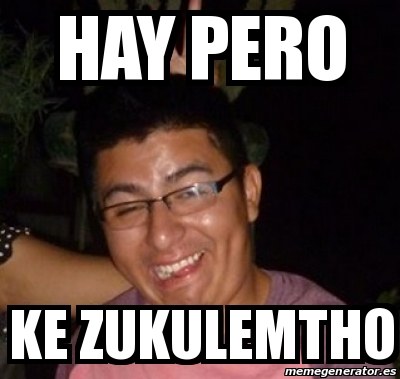 Meme Personalizado - HAY PERO KE ZUKULEMTHO - 17281002