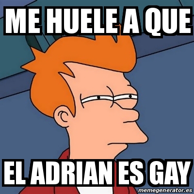 Meme Futurama Fry - Me huele a que el adrian es gay - 17281902