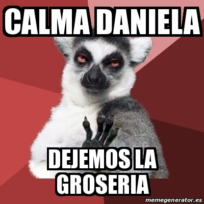 Meme Chill Out Lemur - Calma daniela dejemos la groseria - 17282769