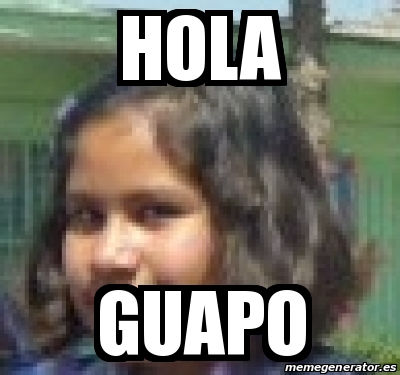 Meme Personalizado - Hola Guapo - 17288796