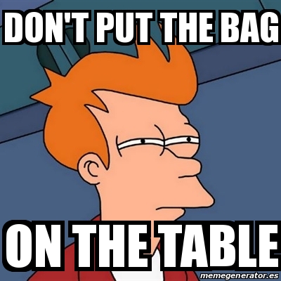 Meme Futurama Fry - Don't put the bag on the table - 17288926