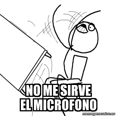 Meme Desk Flip Rage Guy - no me sirve el microfono - 17291926