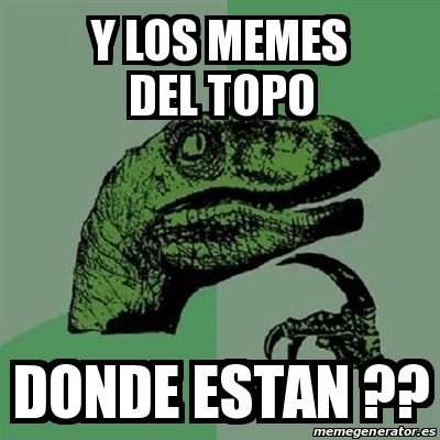 Meme Filosoraptor - y los memes del topo donde estan ?? - 17292676
