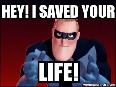 Meme Personalizado - Hey! I saved your Life! - 17294750