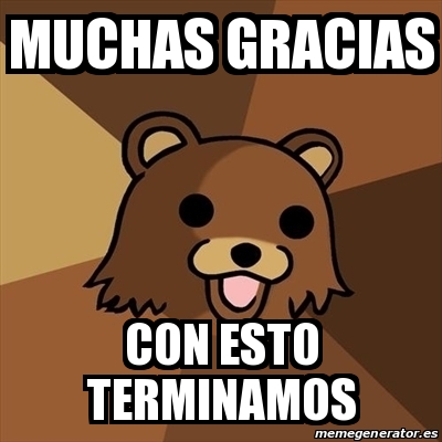 Meme Pedobear - muchas gracias con esto terminamos - 17295329
