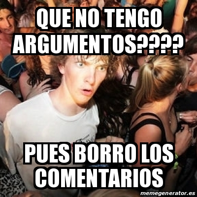 Meme Sudden Realization Ralph - que no tengo argumentos???? Pues borro ...