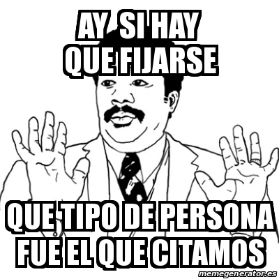 Meme Ay Si - Ay si hay que fijarse Que tipo de persona fue el que ...