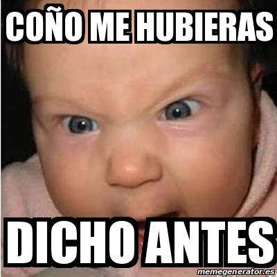 Meme Bebe furioso - COÃ‘O ME HUBIERAS DICHO ANTES - 17031245