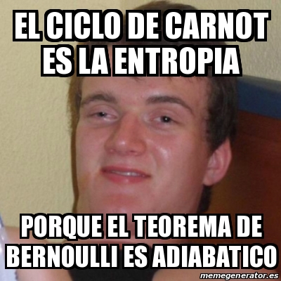 Meme Stoner Stanley - EL CICLO DE CARNOT ES LA ENTROPIA PORQUE EL ...