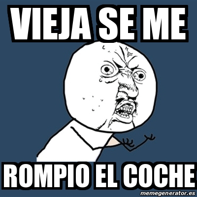 Meme Y U No - vieja se me rompio el coche - 17036856