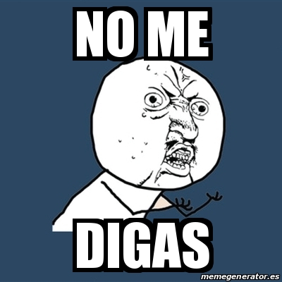 Meme Y U No - no me digas - 17036950