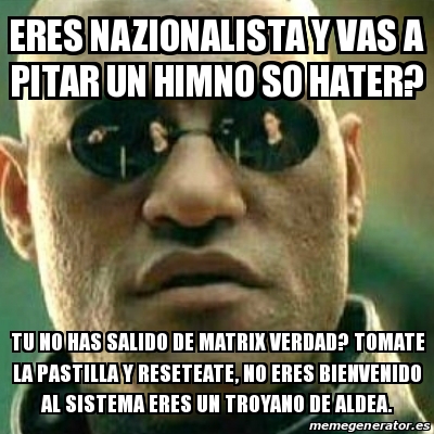 Meme What If I Told You - ERES NAZIONALISTA Y VAS A PITAR UN HIMNO SO ...