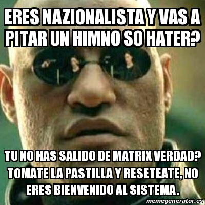 Meme What If I Told You - ERES NAZIONALISTA Y VAS A PITAR UN HIMNO SO ...