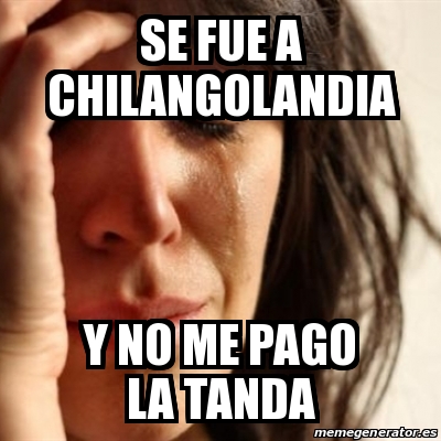 Meme Problems - Se fue a chilangolandia y no me pago la tanda - 17038166