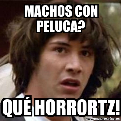 Meme Keanu Reeves - machos con peluca? quÃ© horrortz! - 17039349