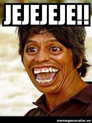Meme Personalizado - jejejeje!! - 17301142