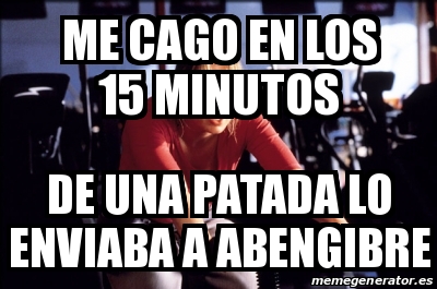 Meme Personalizado - ME CAGO EN LOS 15 MINUTOS DE UNA PATADA LO ENVIABA ...