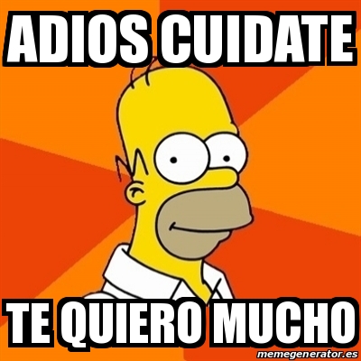 Meme Homer - adios cuidate te quiero mucho - 17303779