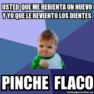 Meme Bebe Exitoso - usted que me rebienta un huevo y yo que le reviento ...