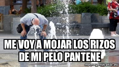 Meme Personalizado - me voy a mojar los rizos de mi pelo pantene - 17310619