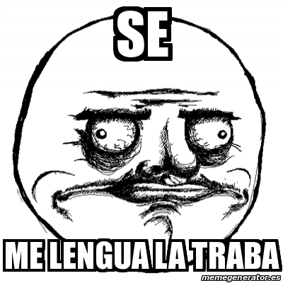 Meme Me Gusta - se me lengua la traba - 17319921
