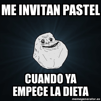 Meme Forever Alone - me invitan pastel cuando ya empece la dieta - 17322023